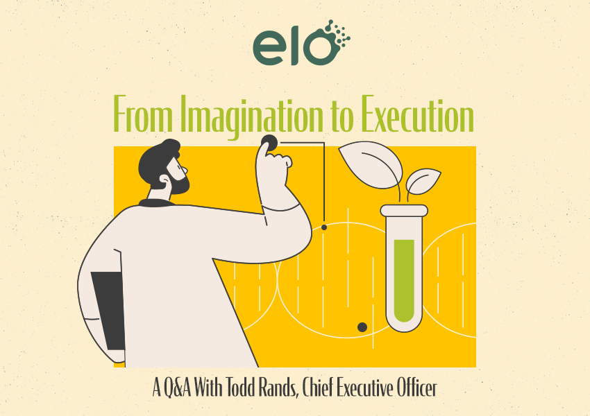 From Imagination to Execution: A Q&A With Todd Rands, Chief Executive Officer, Elo Life Systems ...