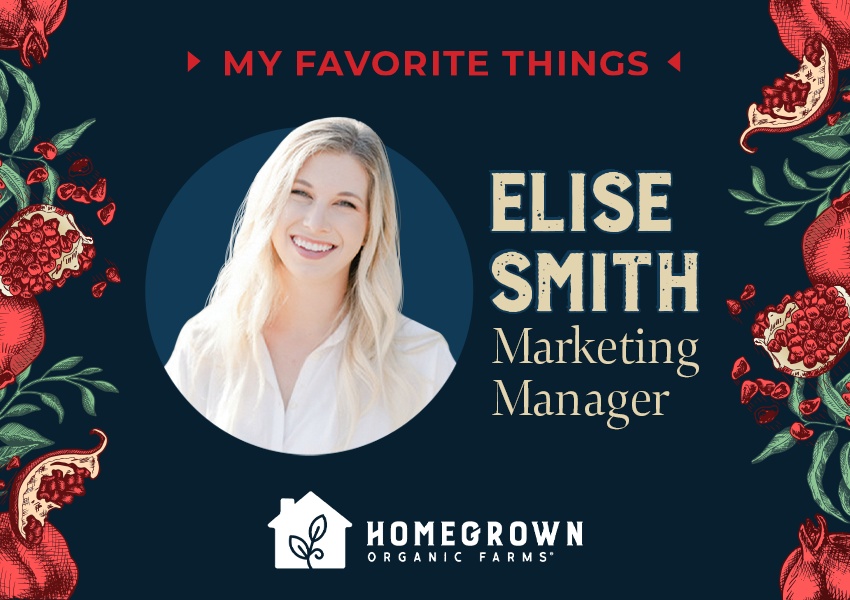 My Favorite Things: Elise Smith, Marketing Manager, Homegrown Organic ...