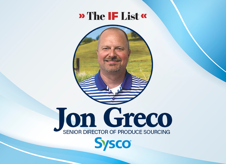 The IF List: Jon Greco, Senior Director of Produce Sourcing, Sysco and ...